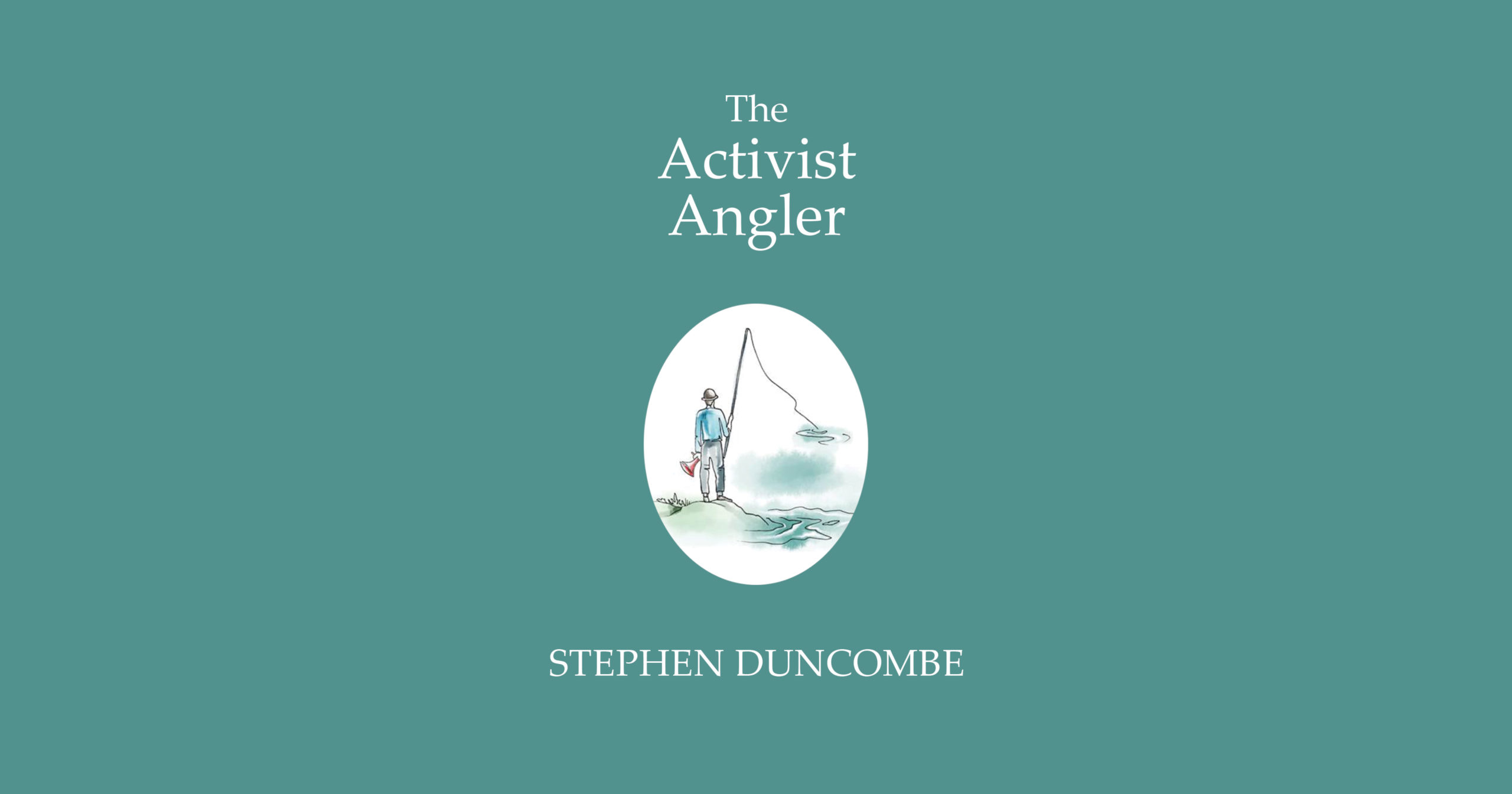 THE ACTIVIST ANGLER by Stephen Duncombe | OR Books